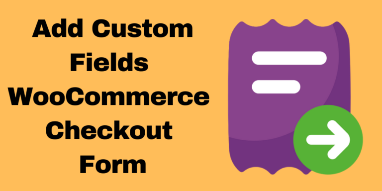 How To Add A Custom Field To Woocommerce Checkout Page