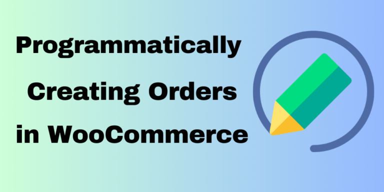 How to Programmatically Create Orders in WooCommerce
