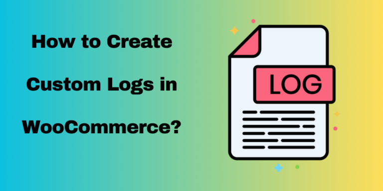 How to Create Custom logs in WooCommerce : A Complete Guide