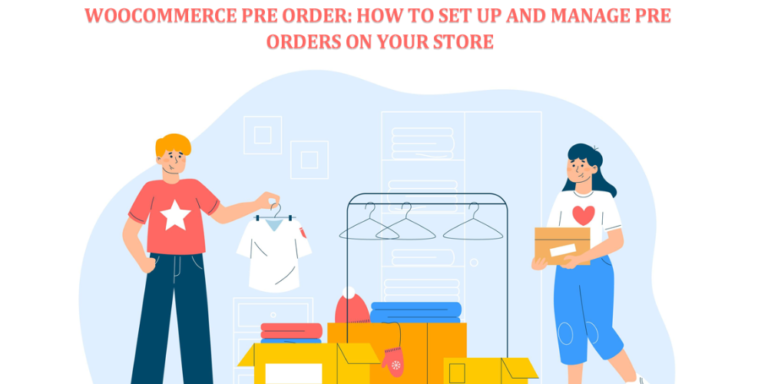 How to Set Up WooCommerce Pre-Orders: A Complete Guide