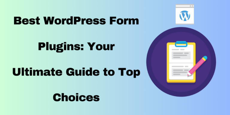 Best WordPress Form Plugins: Your Ultimate Guide to Top Choices
