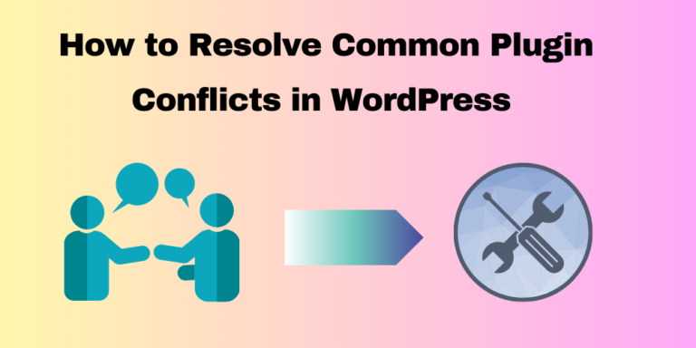 How To Resolve Common Plugin Conflicts In Wordpress