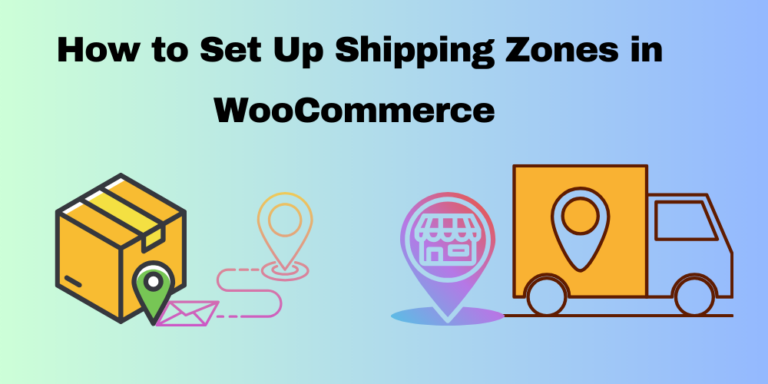 How to Set Up Shipping Zones in WooCommerce - Easy Guide