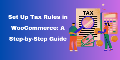 How to Set Up Tax Rules in WooCommerce: A Step-by-Step Guide