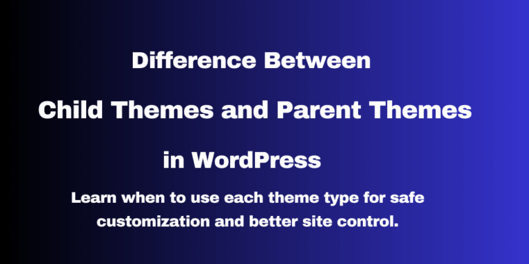 Difference Between WordPress Child Themes and Parent Themes