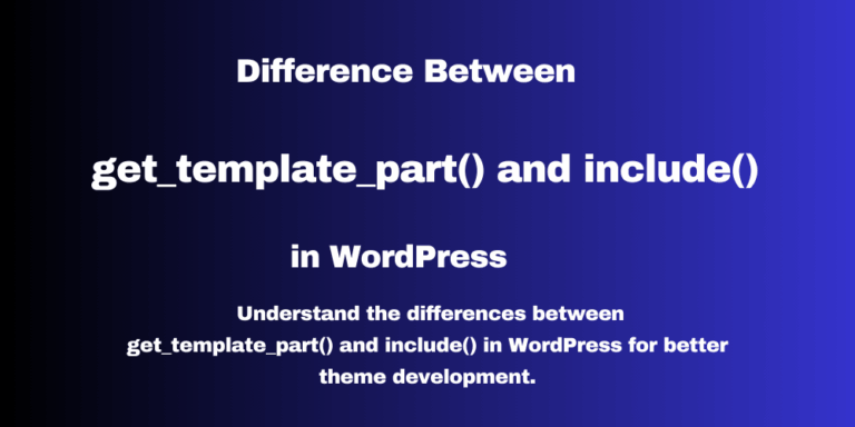 Difference Between get_template_part() and include() in WordPress