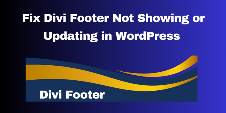 How to Fix Divi Footer Not Showing or Updating