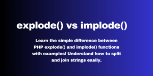 Difference Between PHP explode() and implode() | Easy Guide